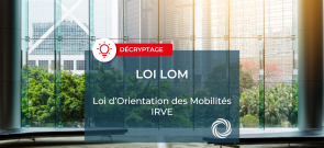 DECRYPTAGE : loi d'Orientation des Mobilités (LOM) / IRVE | Advenis RES